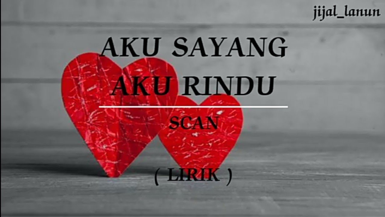 AKU SAYANG AKU RINDU | SCAN | LIRIK - YouTube