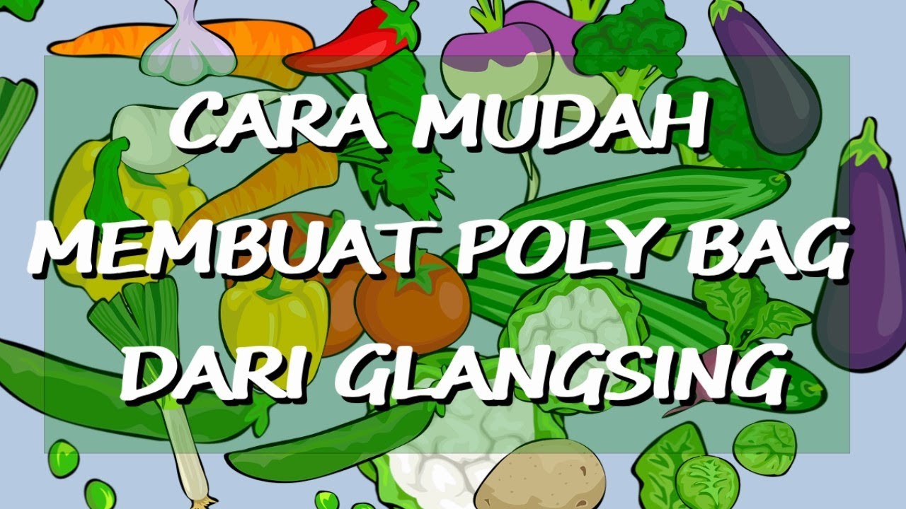 CARA MUDAH MEMBUAT POT atau POLY BAG atau PLANTER BAG dari GLANGSING ...