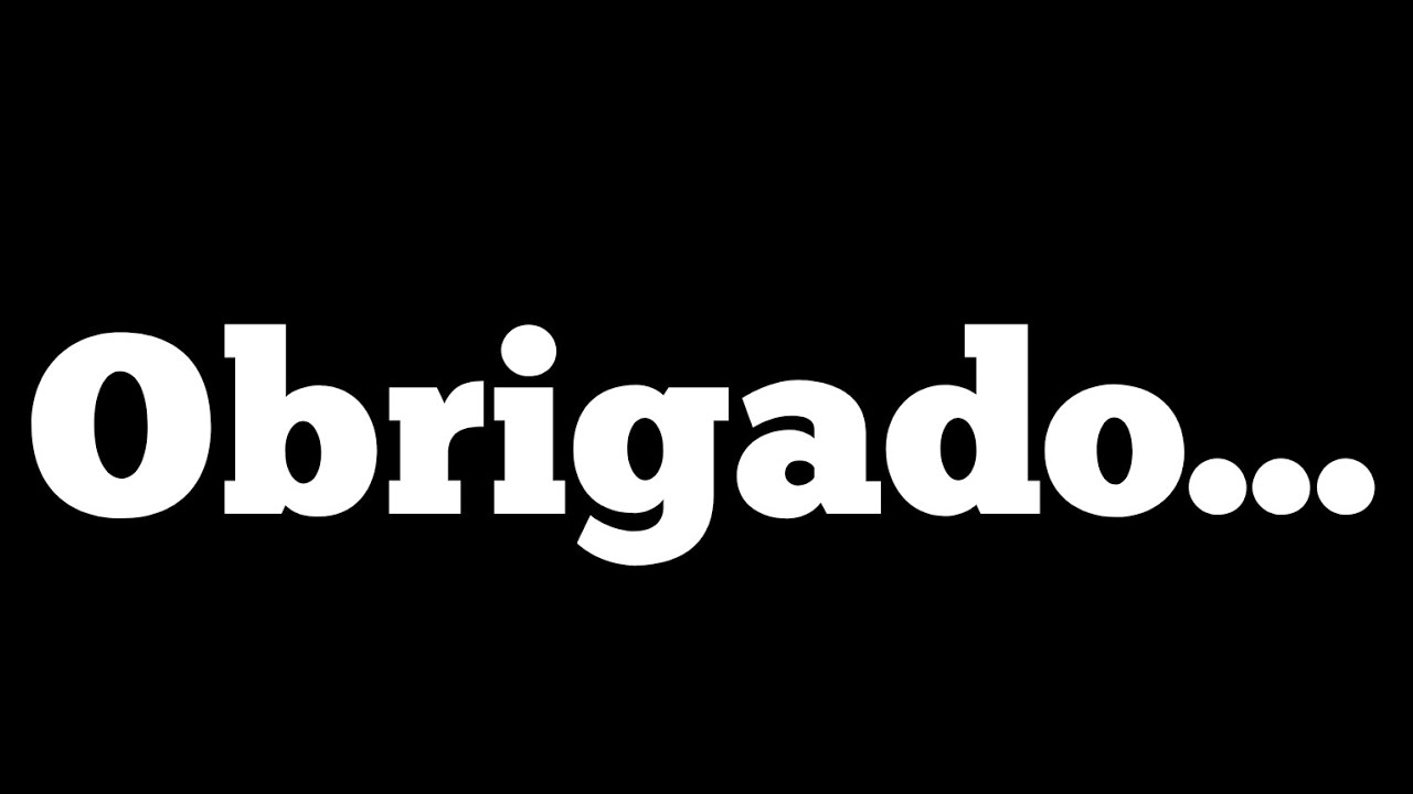 Obrigado... - YouTube