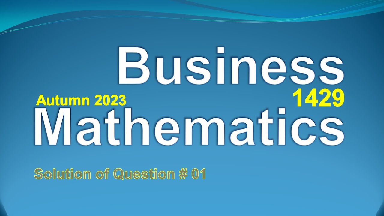 AIOU Business Mathematics Assignment No 1 (1429 Autumn23): Solution for ...