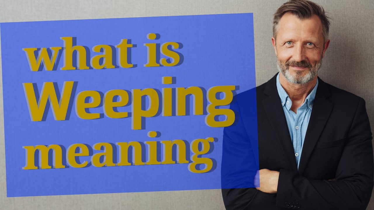 Weeping Definition Of Weeping YouTube weeping-definition-of-weeping-youtube