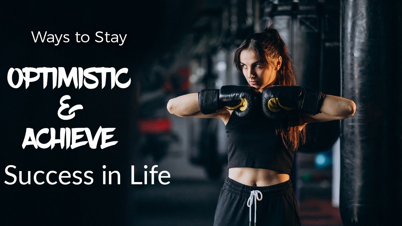 "10 Ways to Stay Optimistic and Achieve Success in Life ...