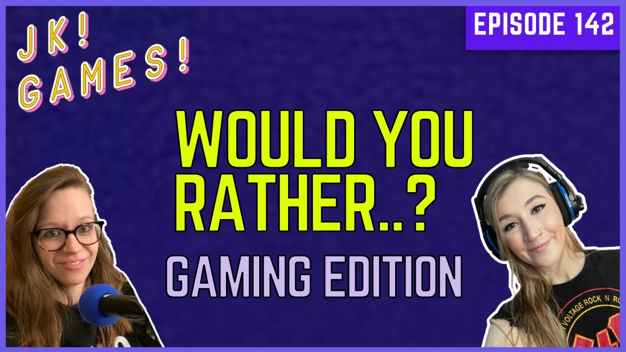 Would You Rather?! Gaming Edition | Ep. 142 | JK! Games! Podcast - YouTube