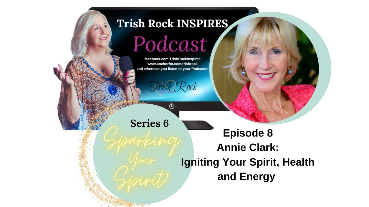 Trish Rock Inspires Podcast Series 6 Ep 8 - Annie Clark - Igniting Your ...