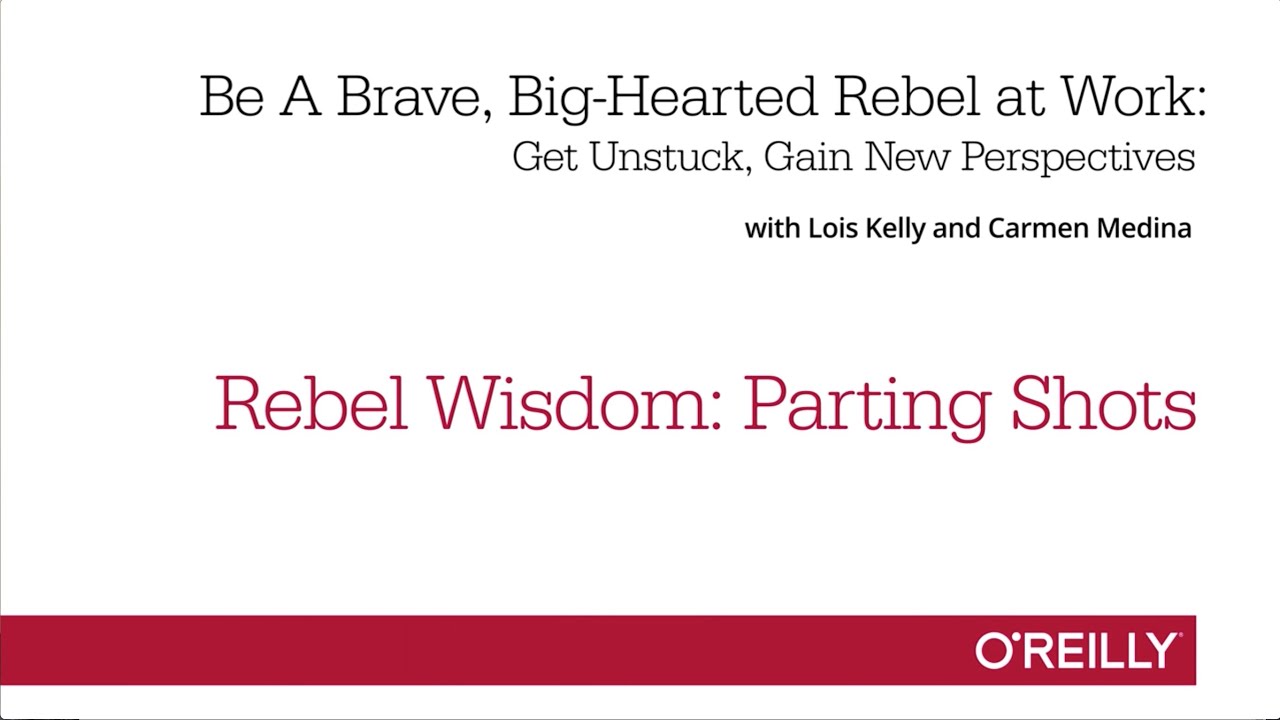 Rebel Wisdom: Parting Shots from Be a Brave, Big-Hearted Rebel at Work ...