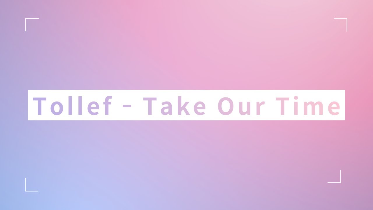 Tollef - Take Our Time | 가사,해석 (lyrics) - YouTube
