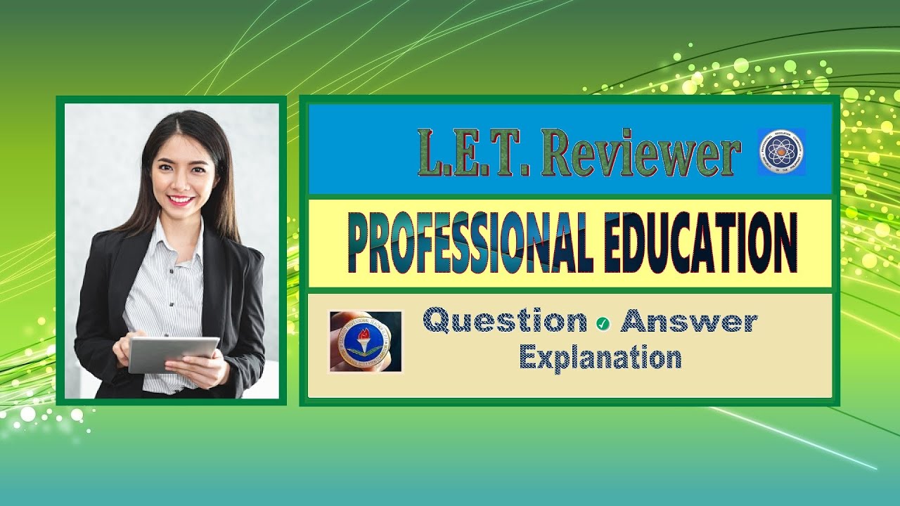 LET REVIEWER | PROFESSIONAL EDUCATION | QUESTION & ANSWER WITH ...