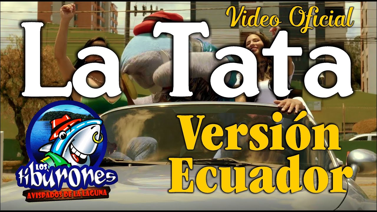 La Tata - Versión Ecuador - Los Tiburones Avispados De La Laguna ...