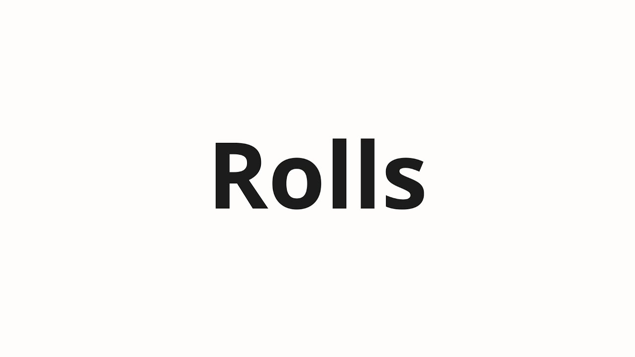 How to pronounce Rolls - YouTube