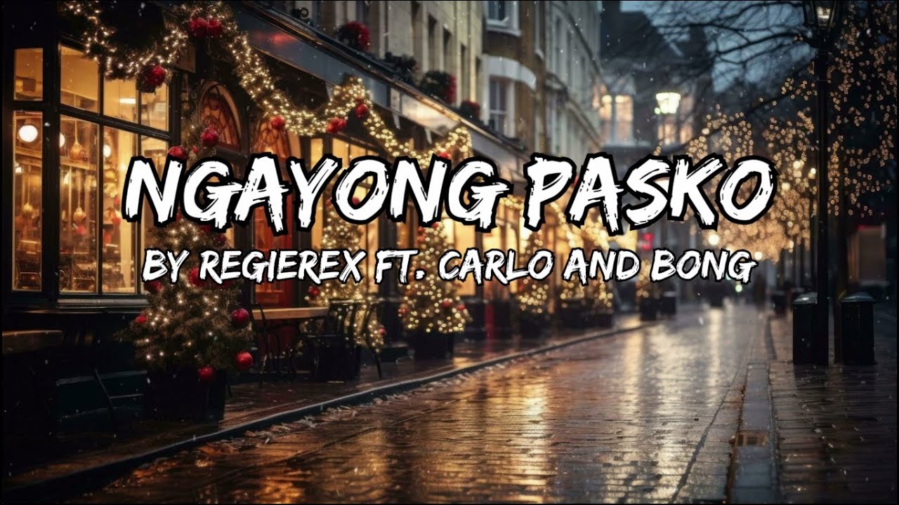 Ngayong Pasko Lyrics MV by Regierex ft. Carlo and Bong - YouTube