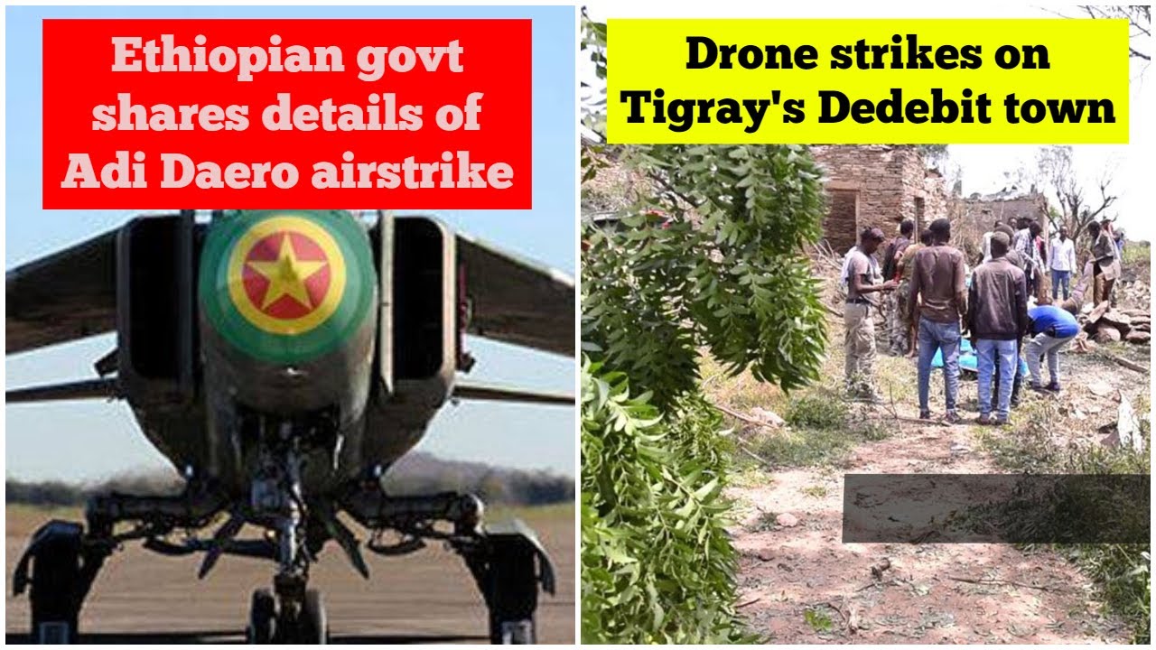Ethiopian govt shares details of Adi Daero airstrike | Drone strikes on ...