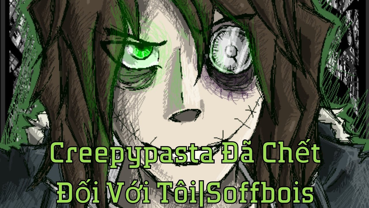 Soffbois|Creepypasta Đã Chết (Với Tôi)|Creepypasta|GSCreepypasta. - YouTube
