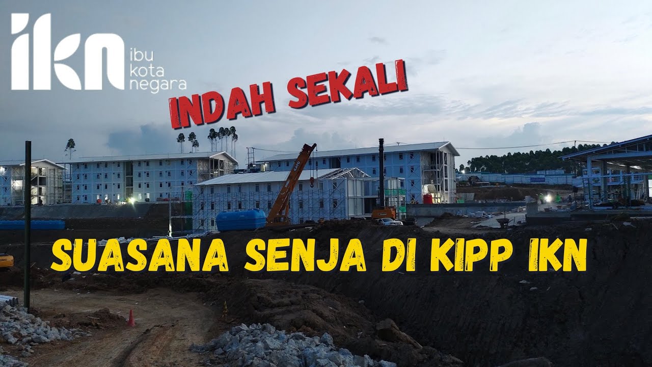 SUASANA SENJA DI HUNIAN PEKERJA KIPP IKN - YouTube