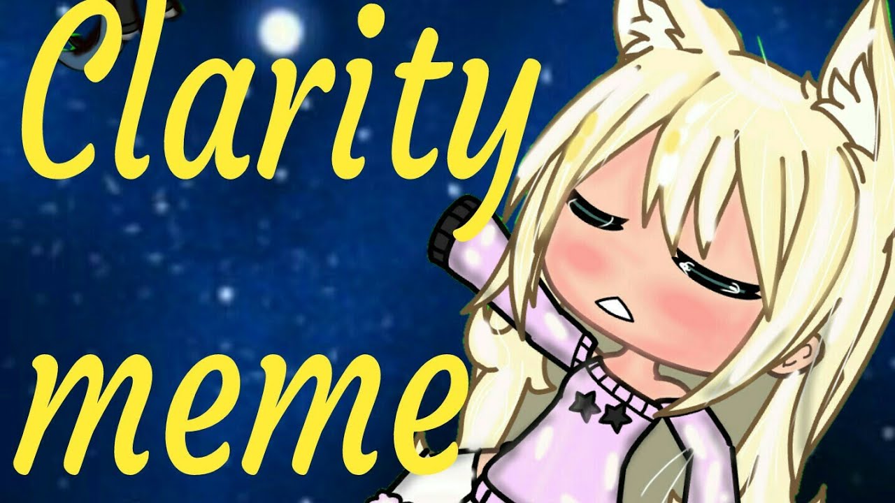 clarity meme gacha life - YouTube