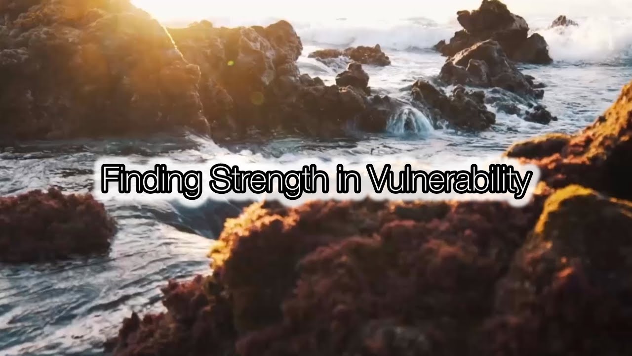 Finding Strength in Vulnerability - YouTube