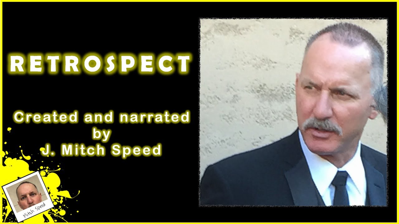 "Retrospect" Created and narrated by J. Mitch Speed © - YouTube