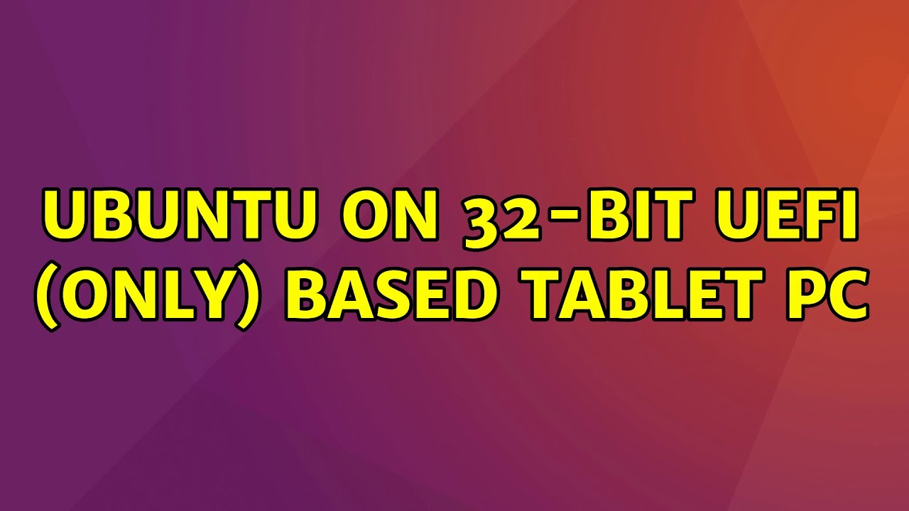 Ubuntu: Ubuntu on 32-bit UEFI (only) based tablet pc - YouTube