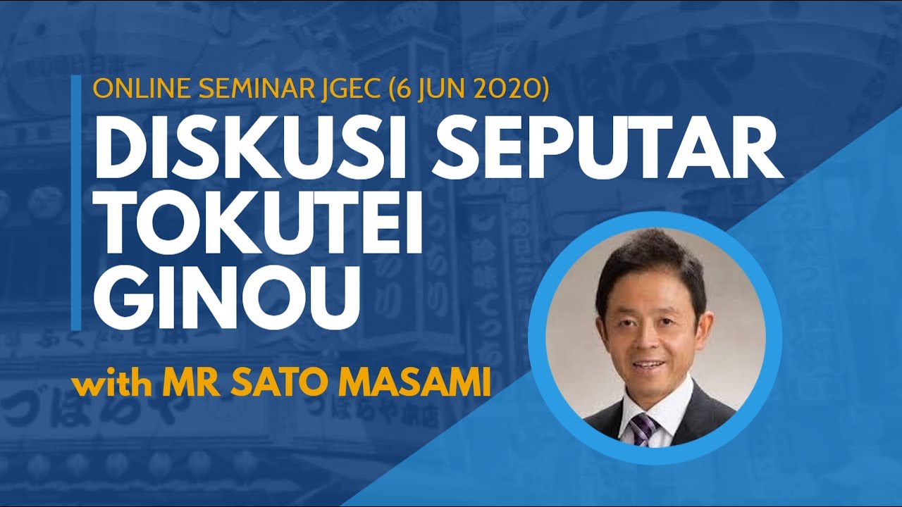 DISKUSI SEPUTAR TOKUTEI GINOU bersama Mr. Sato Masami - ONLINE SEMINAR ...
