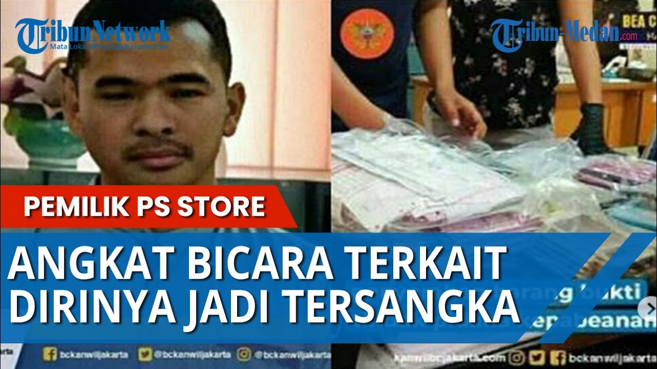 PEMILIK PS STORE Putra Siregar Tersangka Kasus Kepabeanan, Kok Masih ...