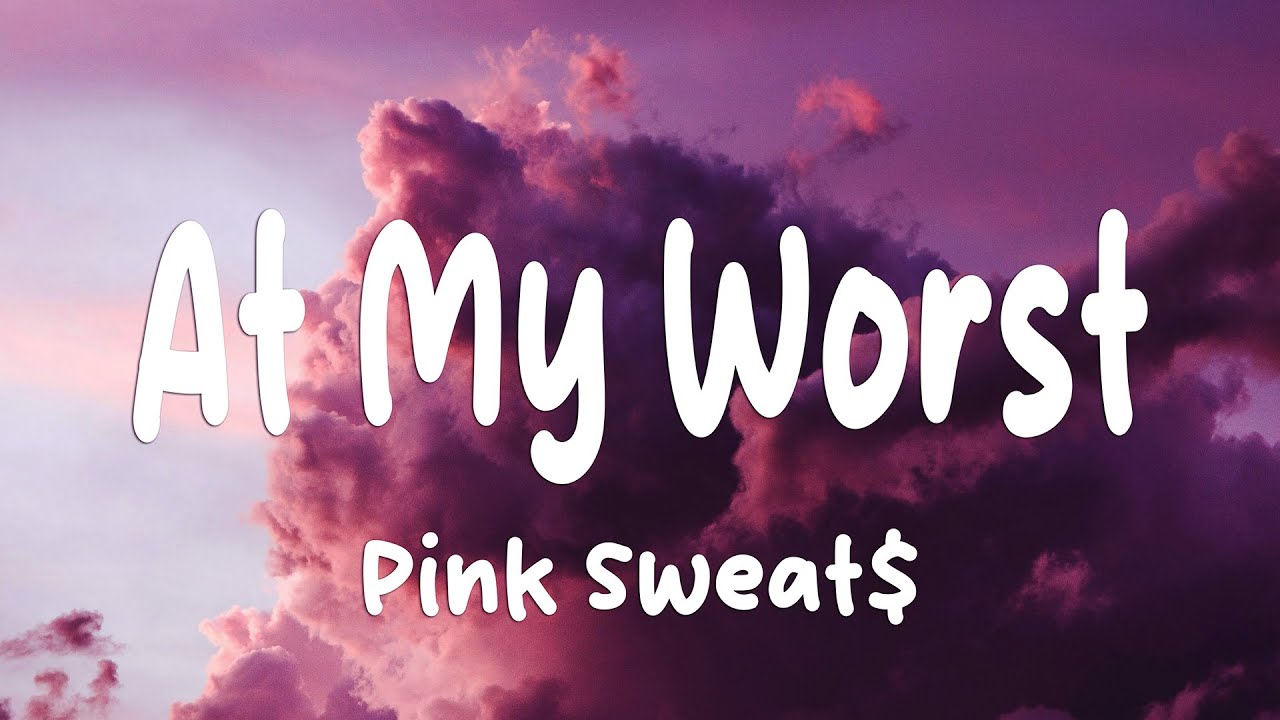 Pink Sweat$ - At My Worst (Lyrics) - YouTube