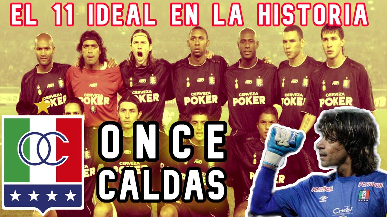 🇨🇴⚽ El 11 Ideal En La Historia Once Caldas De Colombia 🇨🇴⚽ Youtube