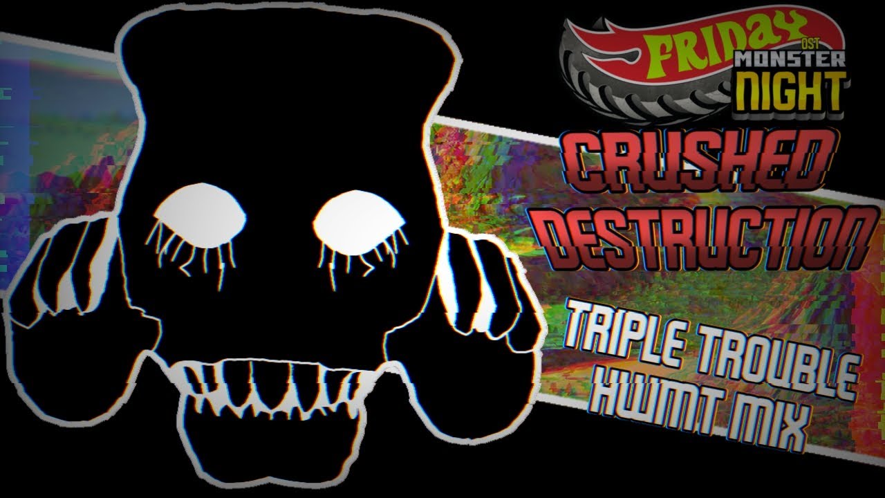 FMN | Crushed Destruction (Triple Trouble HWMT MIX/OFFICIAL OST/+FLP ...