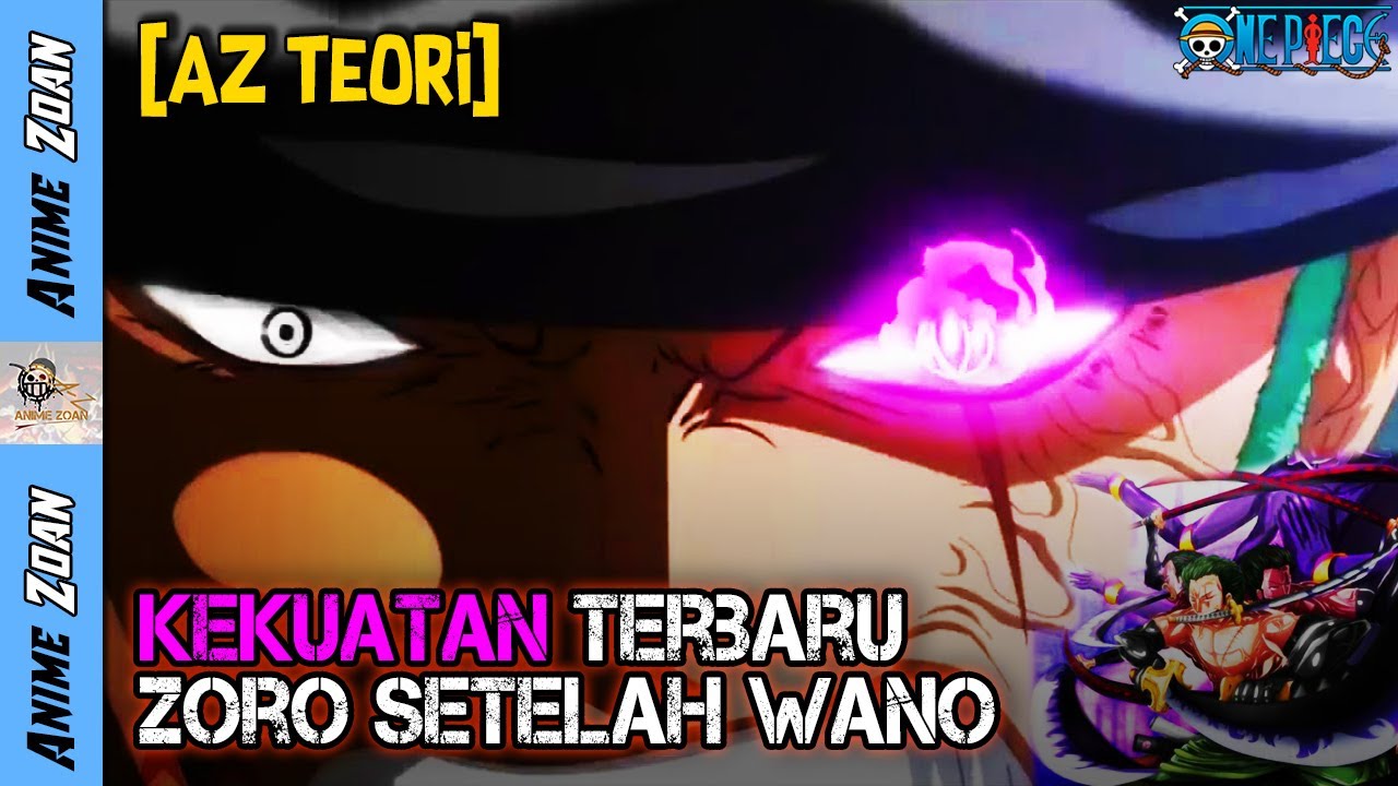 MENGERIKAN !! INILAH KEKUATAN BARU ZORO SETELAH ARC WANO | [AZ Teori ...