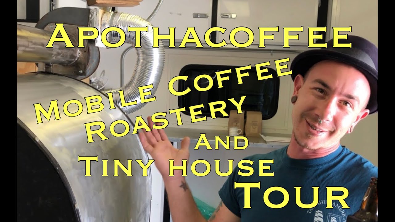 Apothacoffee Mobile Coffee Roastery and Tiny House Tour By Wanderboom ...