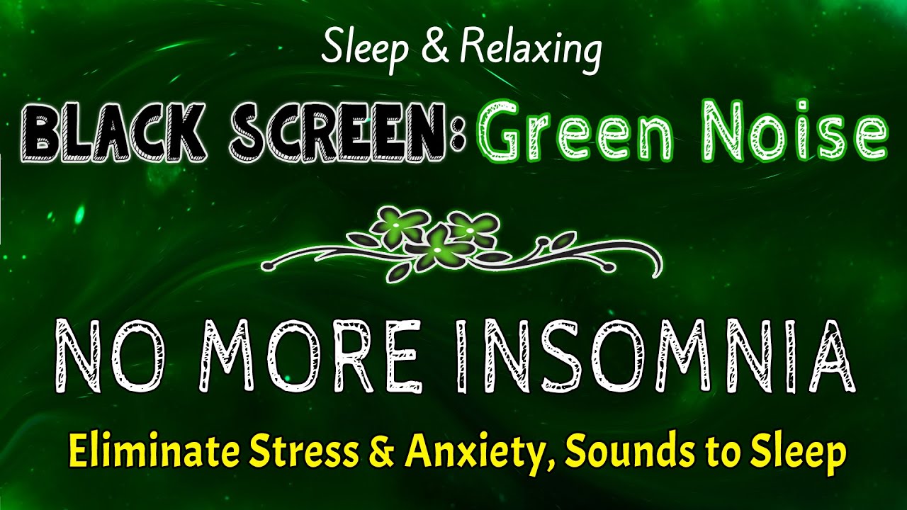 No More Insomnia With Black Screen Green Noise Sound: Eliminate Stress ...