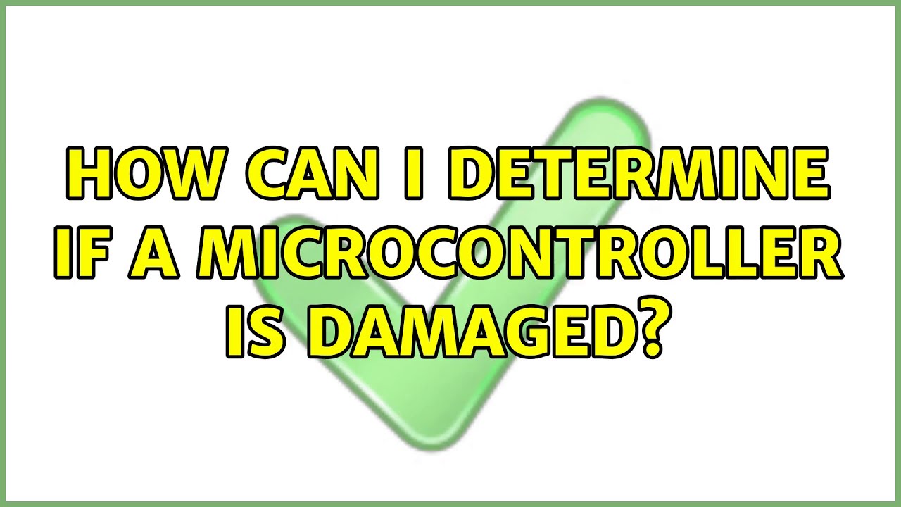 How can I determine if a microcontroller is damaged? (2 Solutions ...