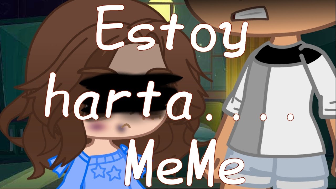 estoy harta... MeMe - YouTube