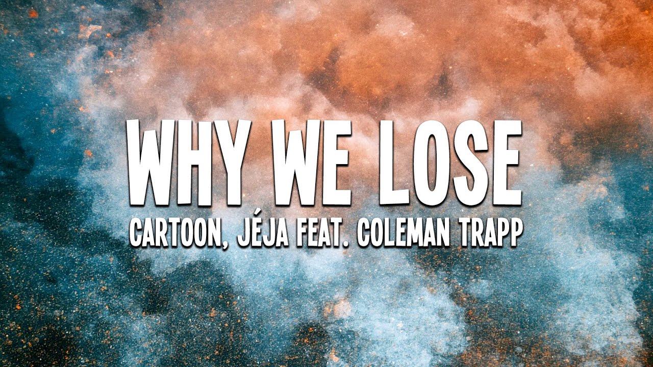 Cartoon, Jéja - Why We Lose (feat. Coleman Trapp) Lyrics - YouTube
