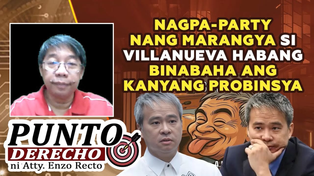 NAGPA-PARTY NANG MARANGYA SI VILLANUEVA HABANG BINABAHA ANG KANYANG ...