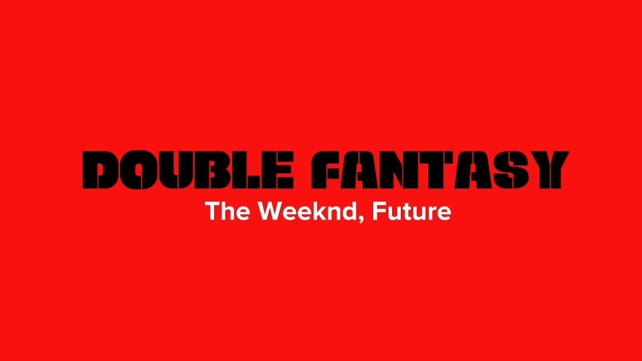 The Weeknd - Double Fantasy (Lyrics) ft.Future - YouTube