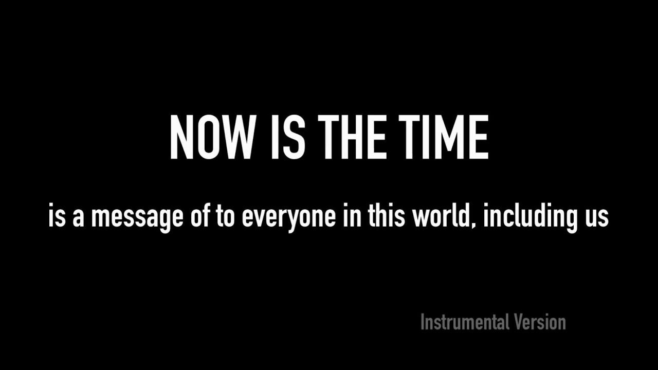 NOW IS THE TIME (Instrumental Ver.) - Official Video - YouTube