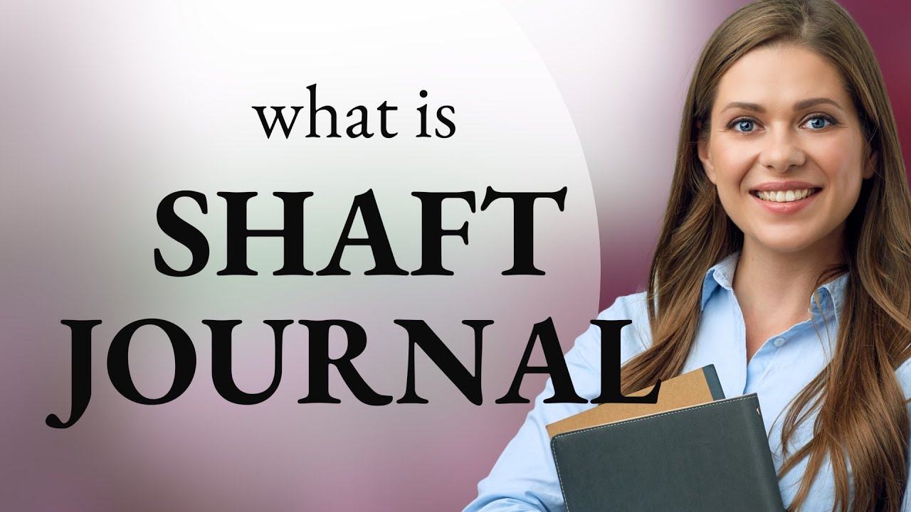 Understanding "Shaft Journal": A Guide for English Learners - YouTube