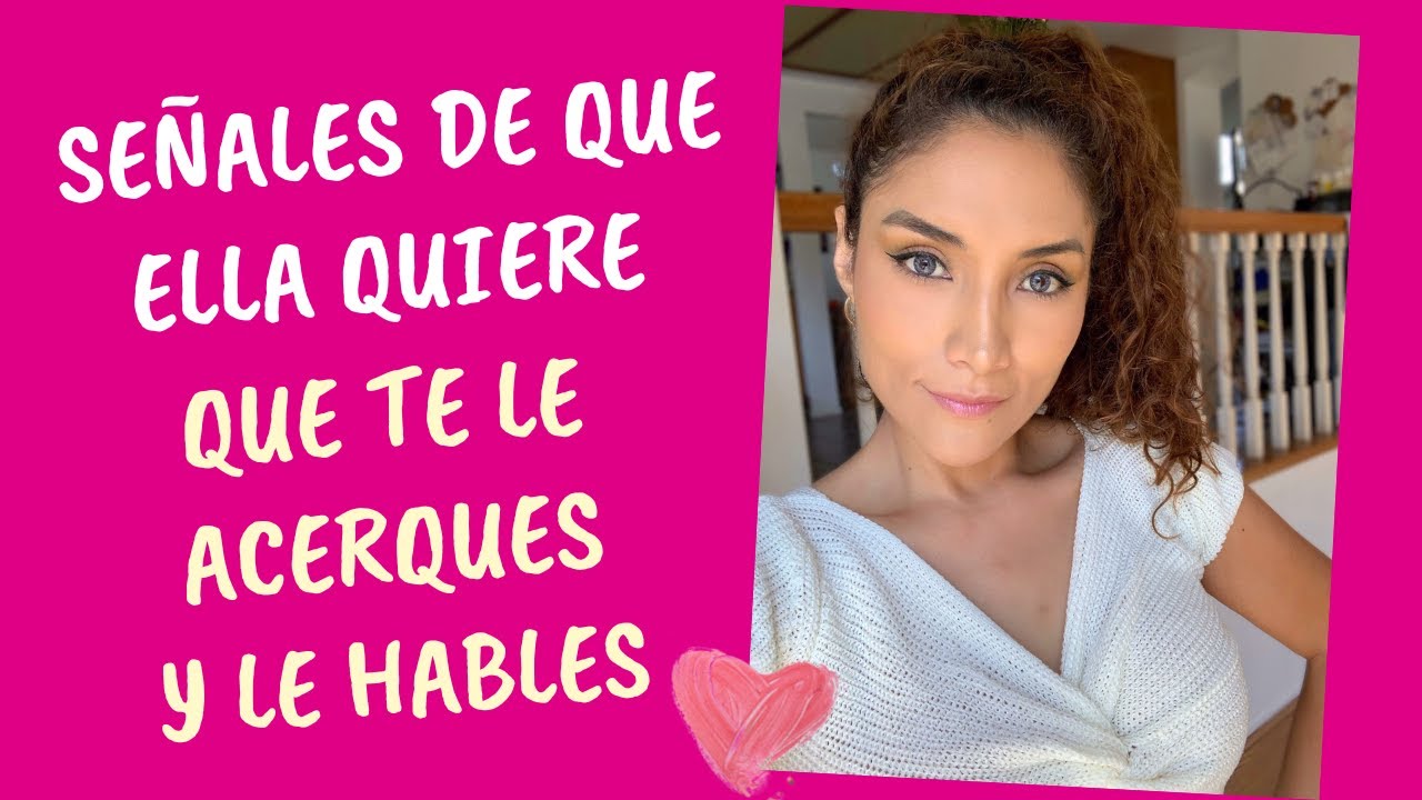 Si hace esto es porque quiere que te le acerques (señales de que ella ...