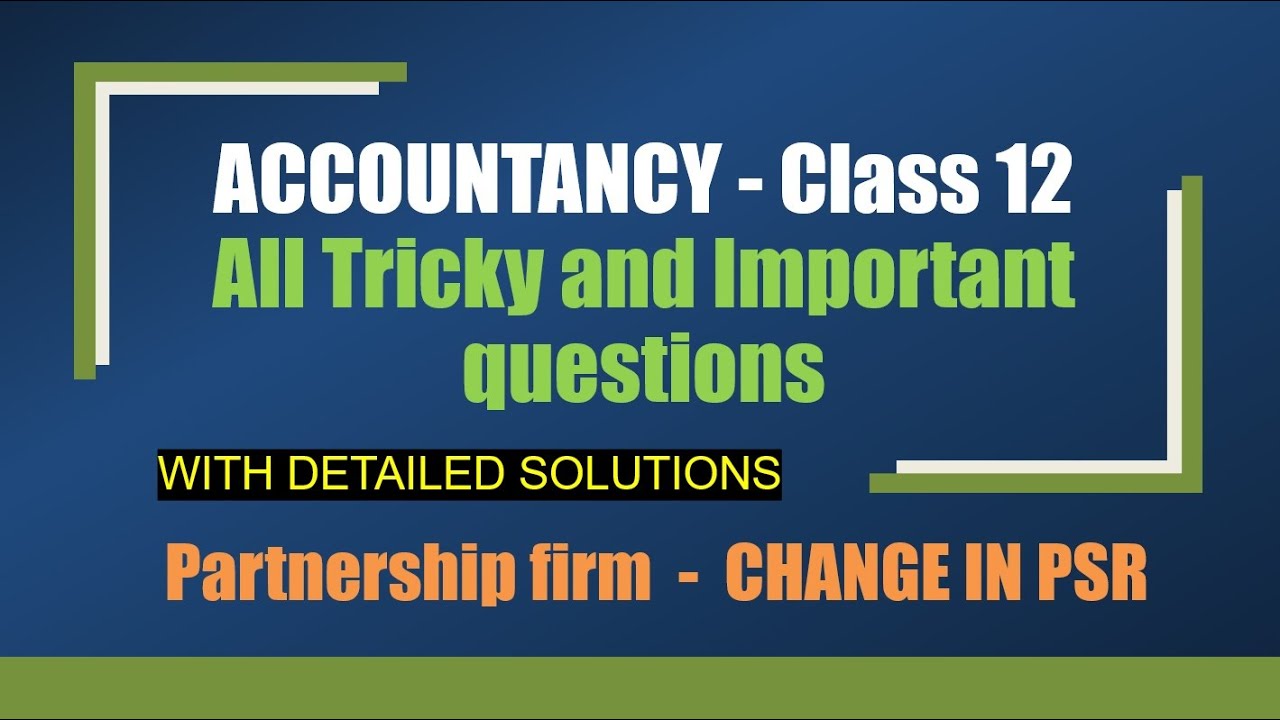 Class 12 - Accounts - CHANGE IN PROFIT SHARING RATIO - Tricky and ...