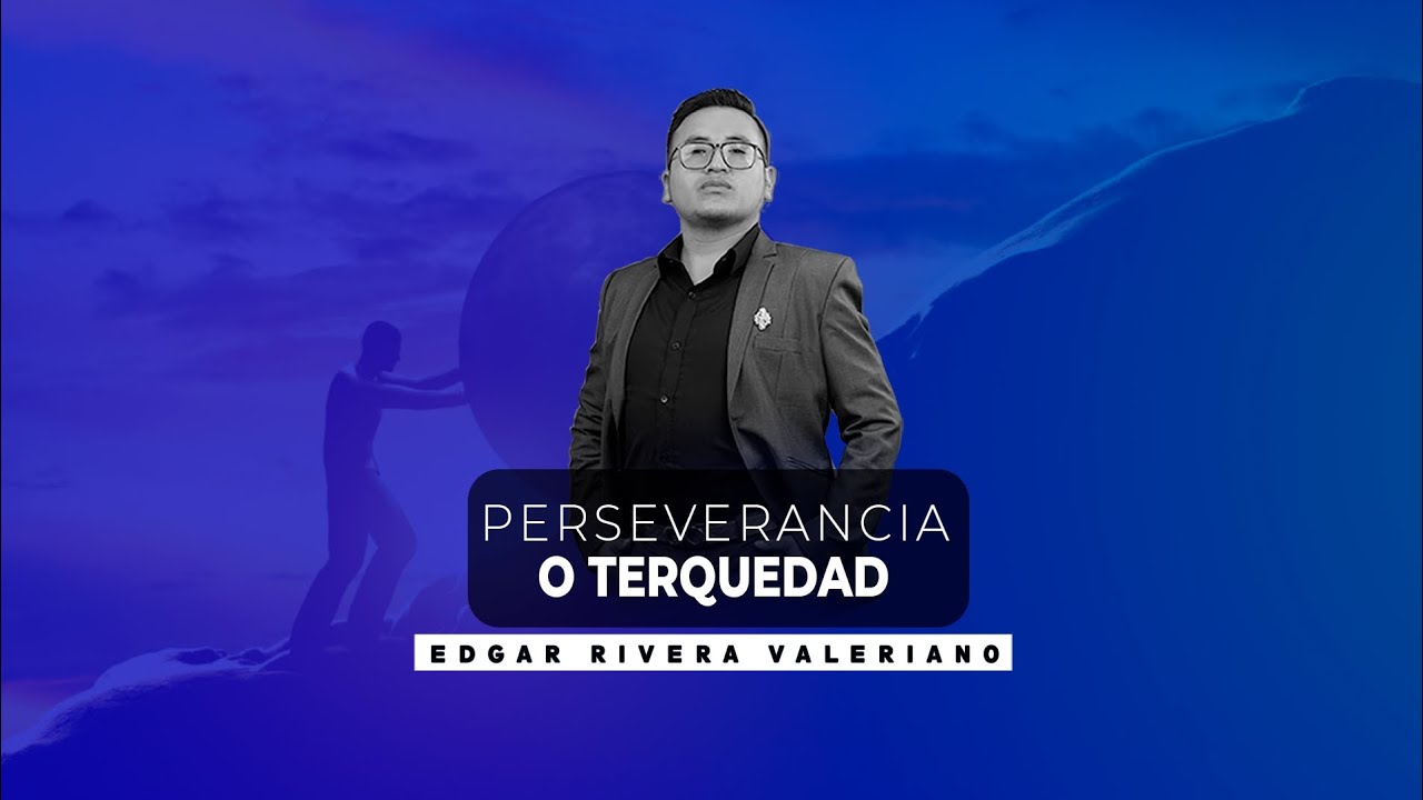 El poder de la perseverancia/ Edgar Rivera Valeriano - YouTube