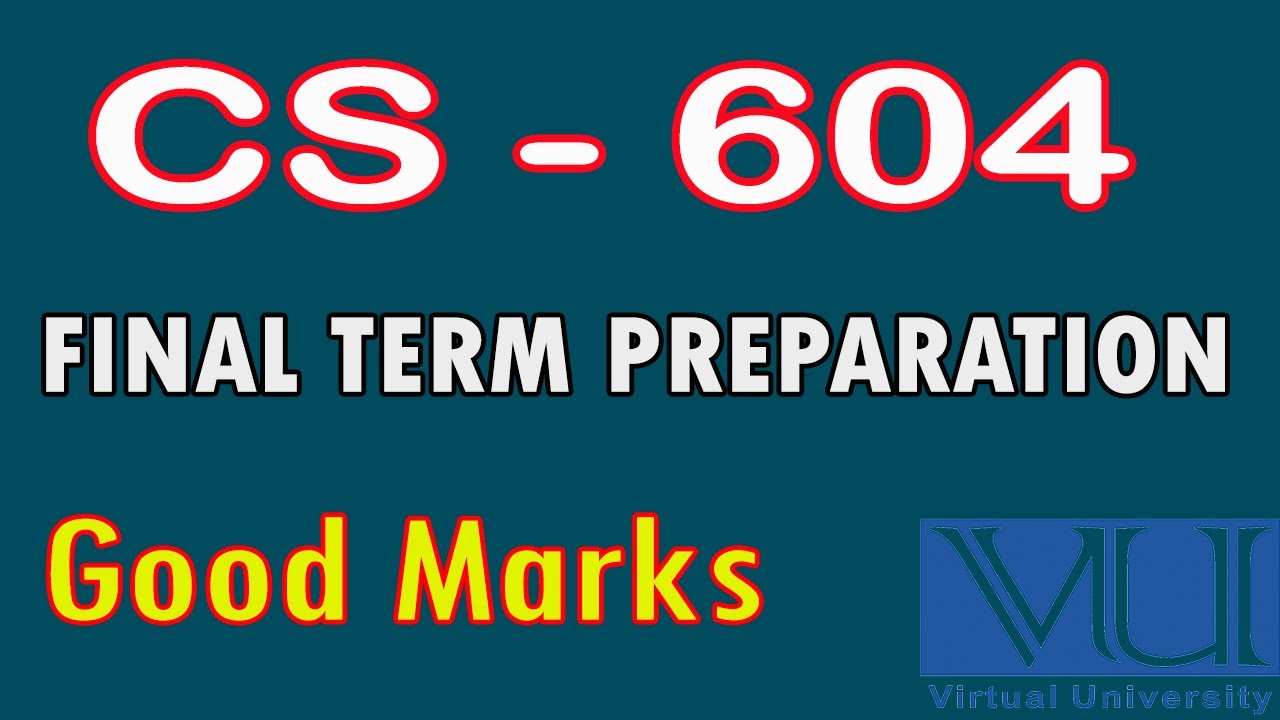 CS - 604 Final Term Preparation |VU Final Term Papers| cs604 mcqs file - YouTube