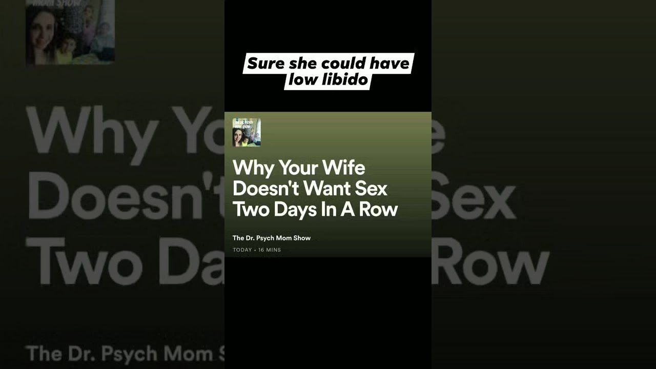 newest episode of the Dr Psych Mom show... why your wife doesn't want ...