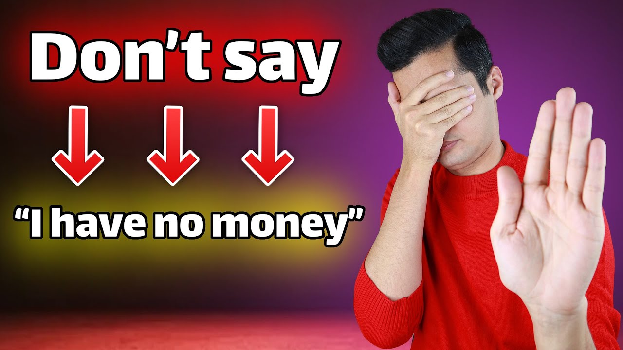 Don't say " I have no money " , SAY THESE INSTEAD ! 1 - YouTube