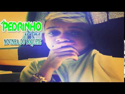 MC PEDRINHO - NOVINHA DO BOQUETE - DJ R7 -LANÇAMENTO OFICIAL