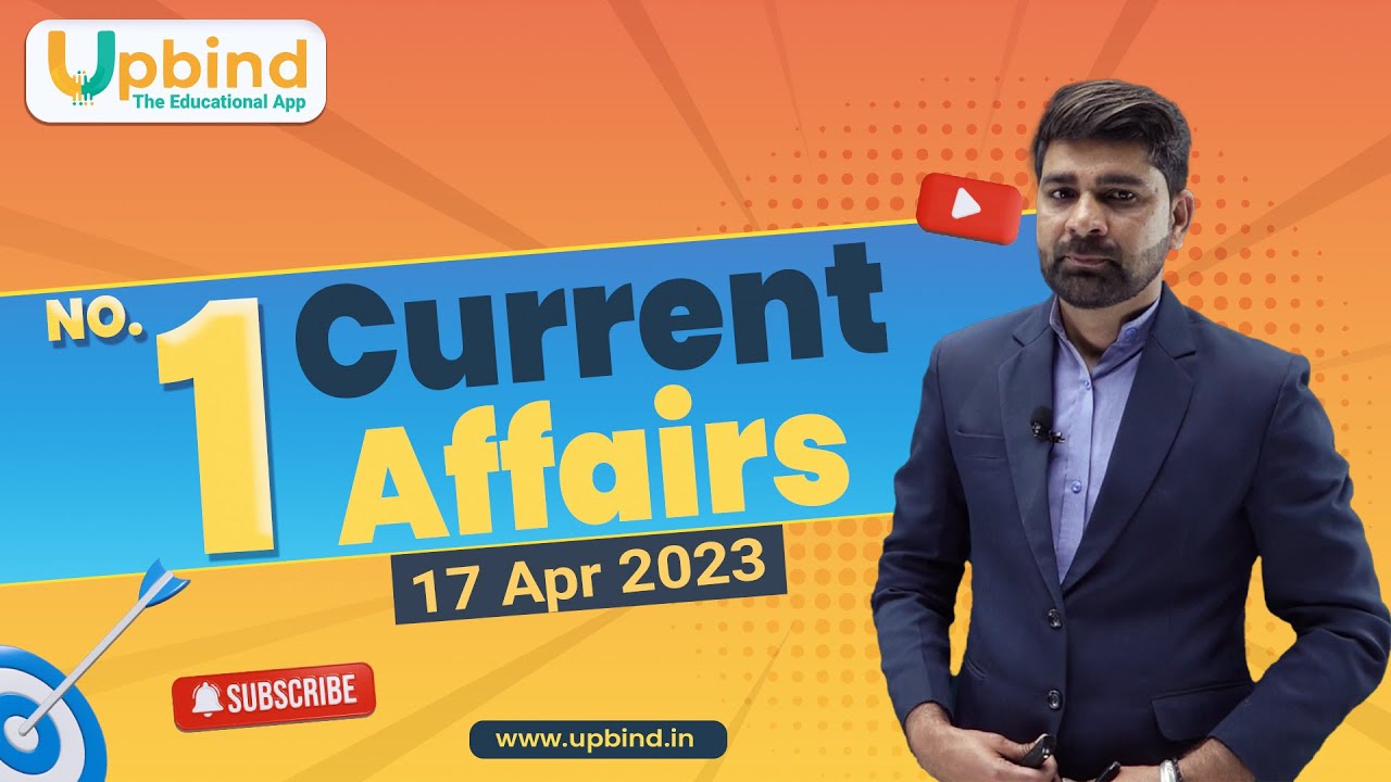 Daily Current Affairs 17 April 2023 | Current Affairs Today | Upbind Competitive Classes - YouTube
