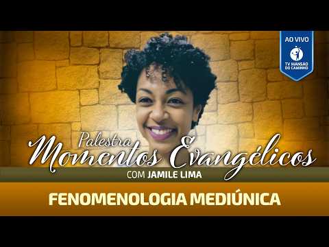 Fenomenologia Mediúnica – Jamile Lima | Momentos Evangélicos