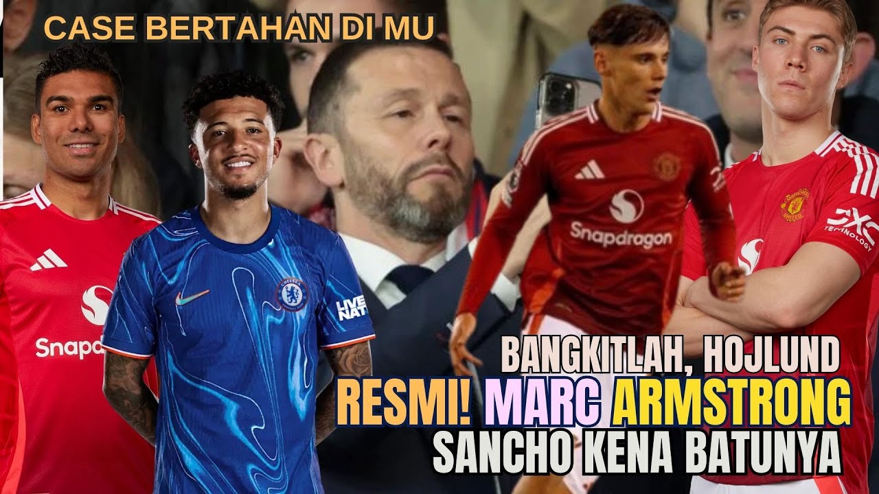 Resmi Marc Armstrong🔴Hojlund Bangkit😱Sancho Kena Batunya😡Case Bertahan ...
