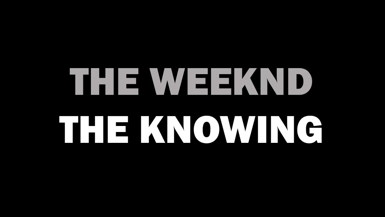The Weeknd - The Knowing [LYRICS] - YouTube