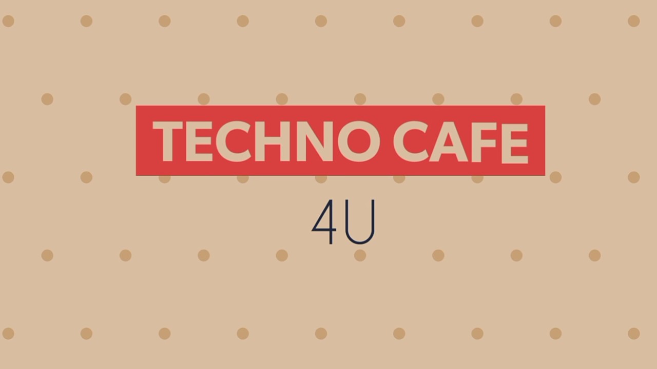 Techno Cafe 4u. - YouTube