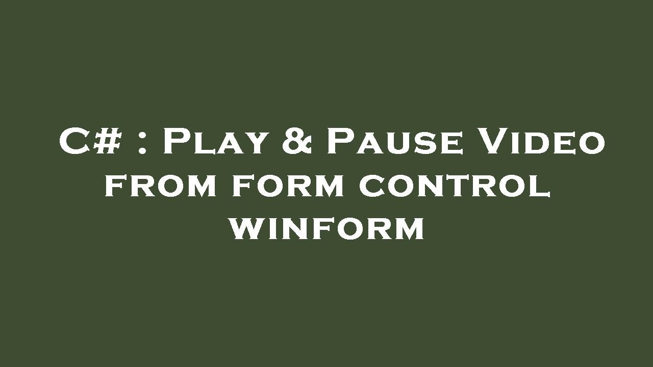 C Play And Pause Video From Form Control Winform Youtube