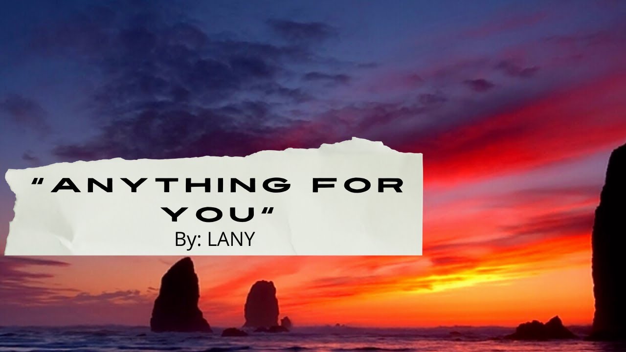 ANYTHING FOR YOU- Lany Song with Lyrics - YouTube
